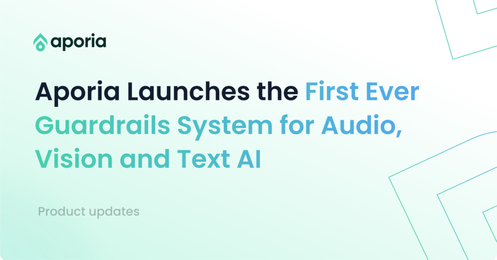 Aporia Launches the Guardrails System for Audio, Vision & Text AI